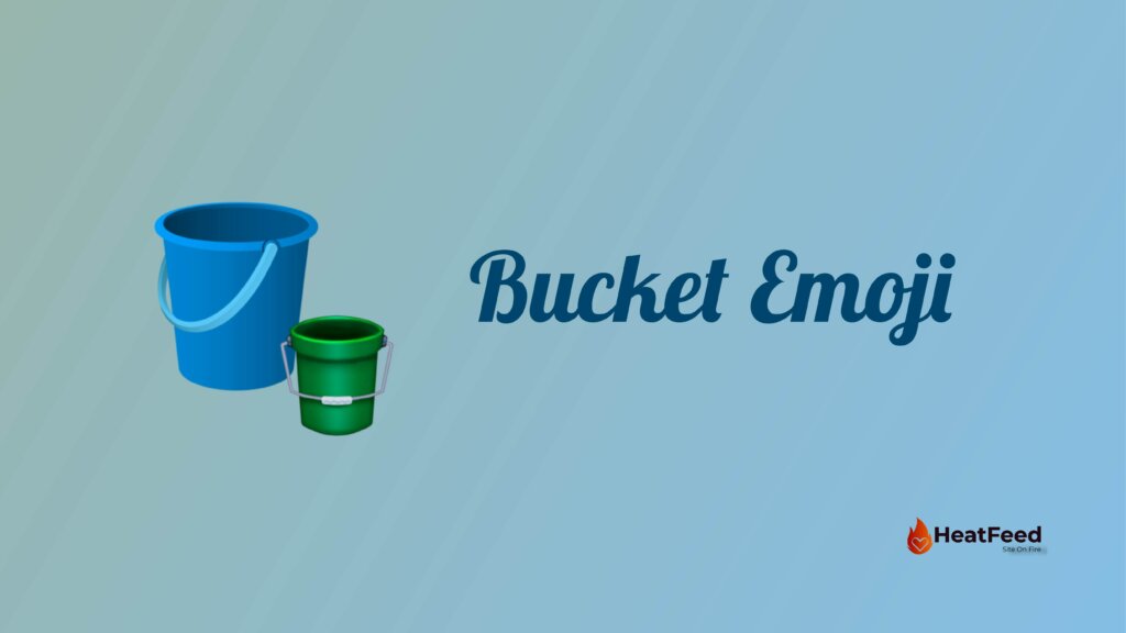 Bucket Emoji Archives - Heatfeed