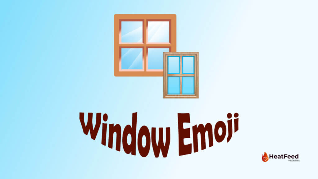 window emoji Archives - Heatfeed