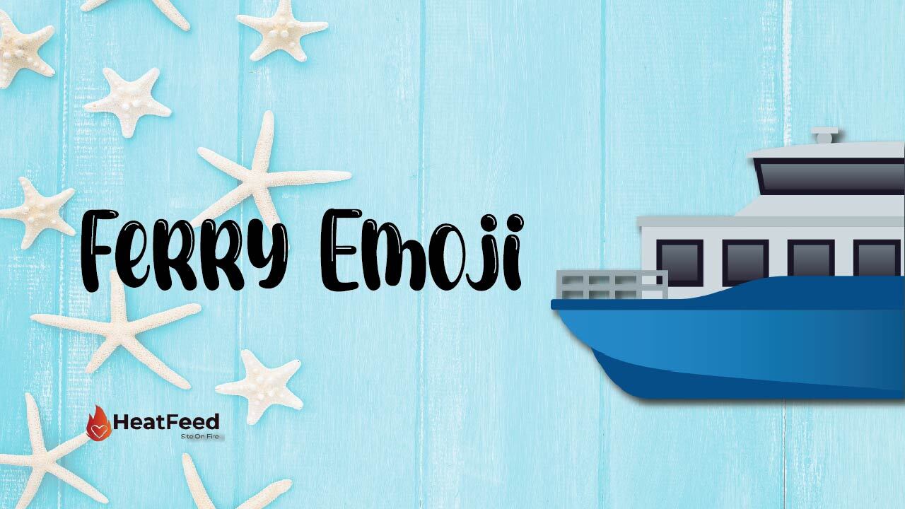 ⛴️ Ferry Emoji - Meaning, ️Copy & 📋paste