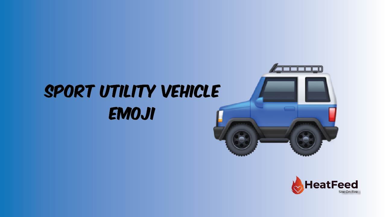 🚙 Sport Utility Vehicle Emoji - ️Copy And Paste 📋- Heatfeed