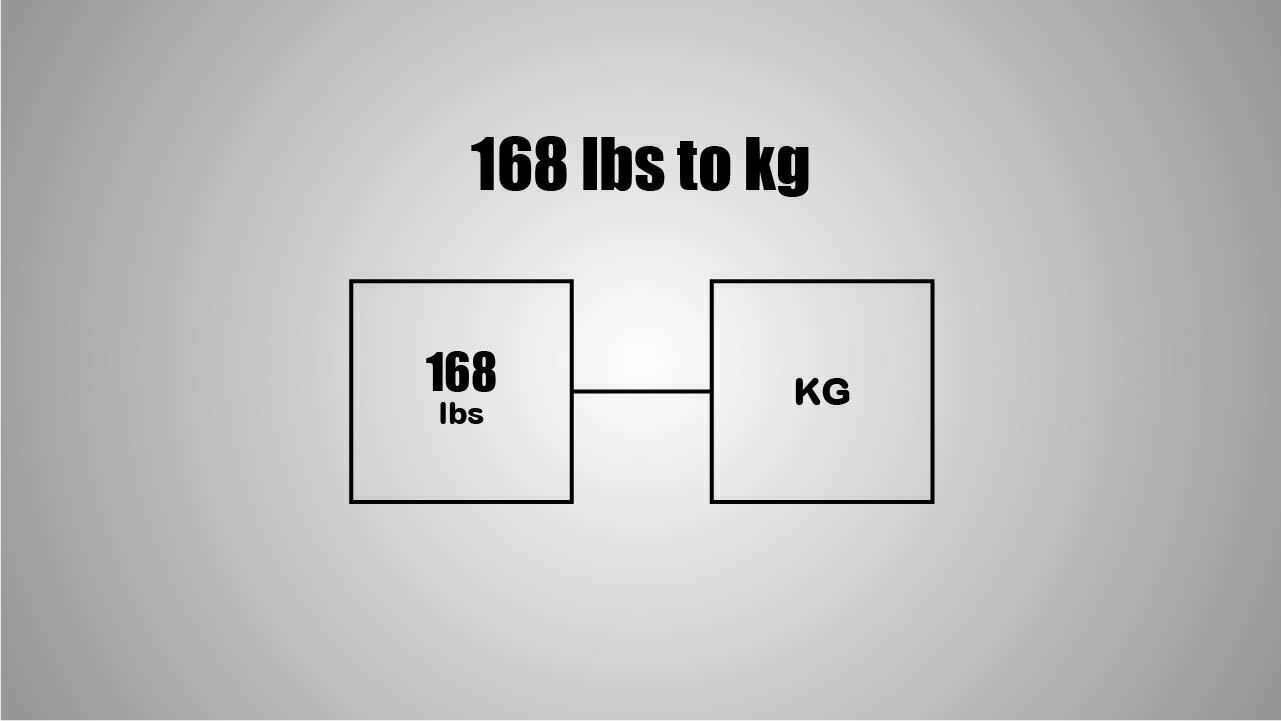 Convert 168 Lbs To Kg