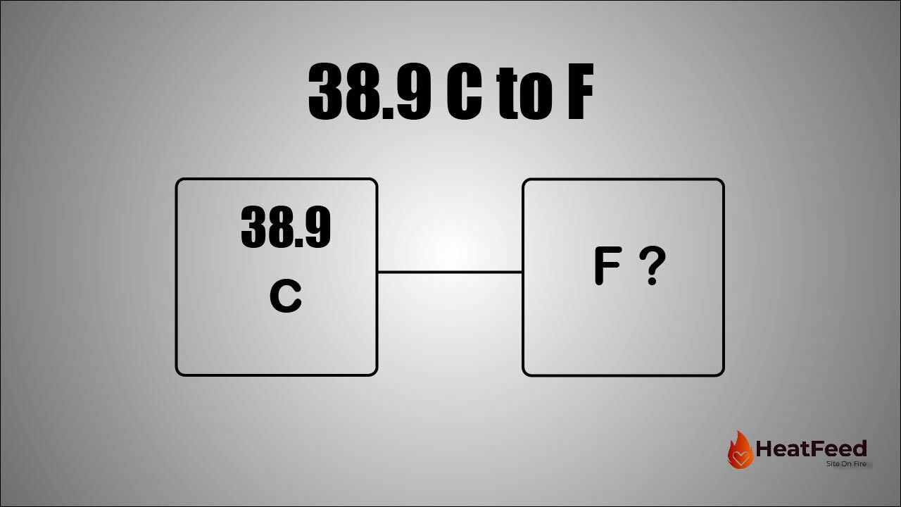 Convert 38 9 Degrees C To F Heatfeed