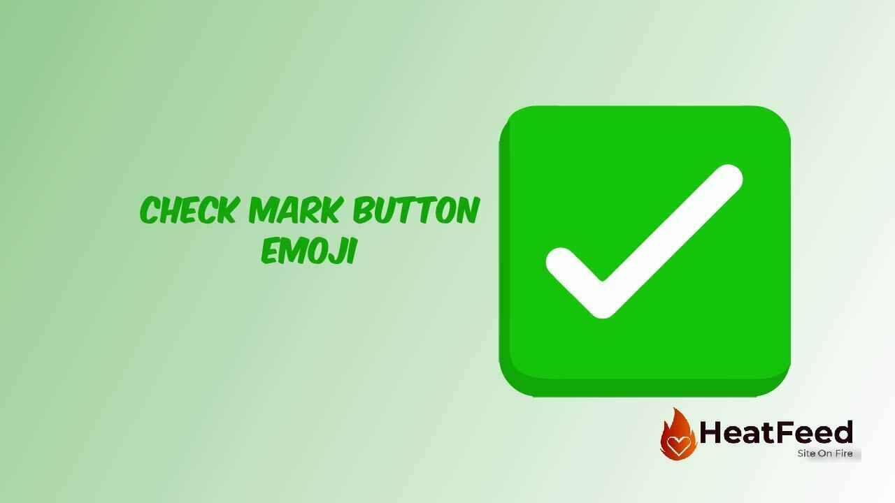 Check Mark Button Emoji - ️ Copy And Paste 📋 - Heatfeed