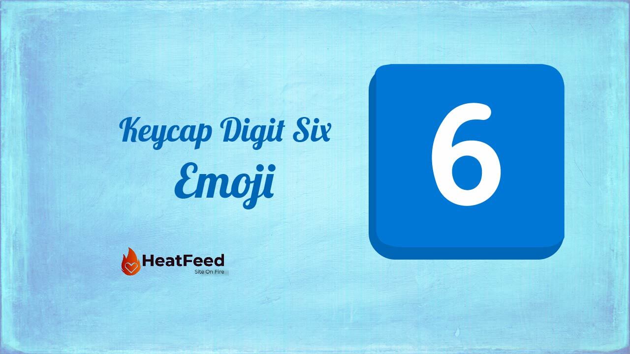 6️⃣ Keycap Digit Six Emoji - ️ Copy And Paste 📋 - Heatfeed