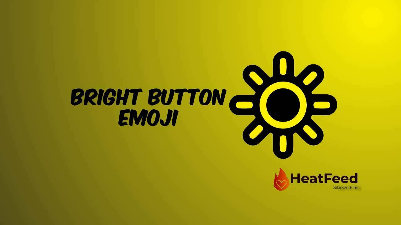 🔆 Bright Button Emoji - ️ Copy And Paste 📋 - Heatfeed