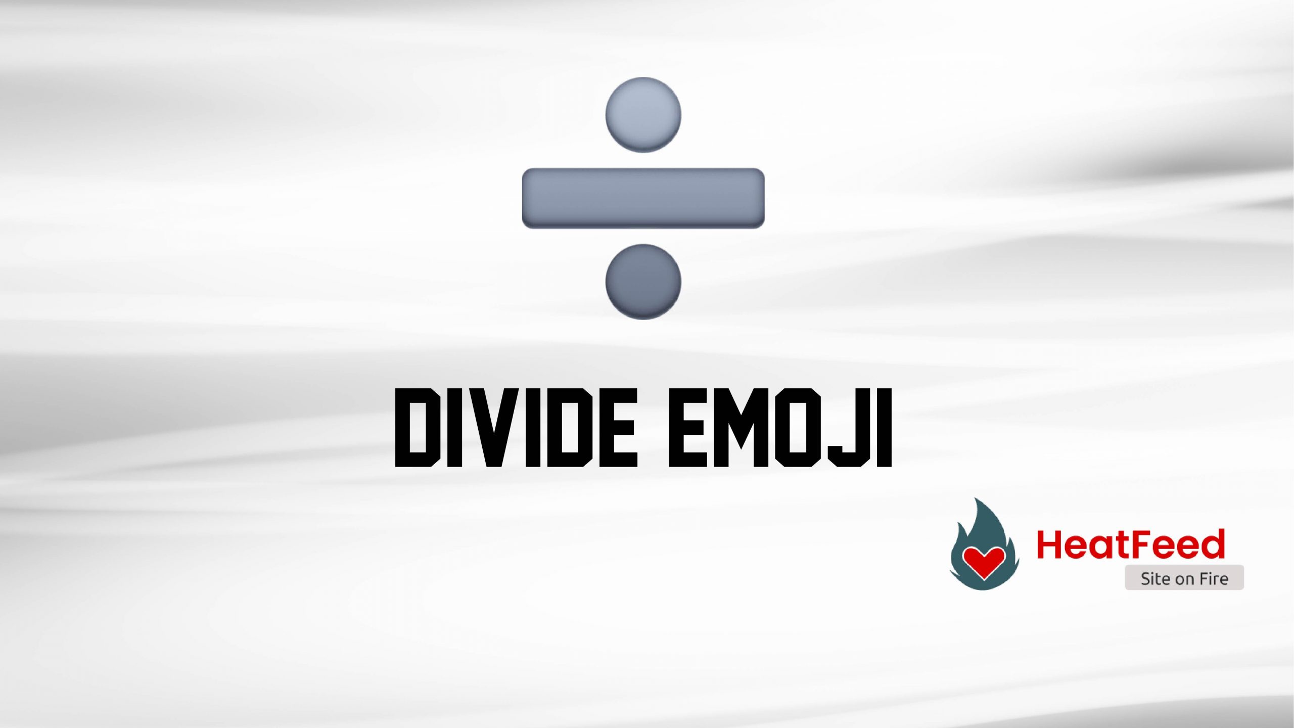 Division Sign Emoji - ️ Copy And Paste 📋 - Heatfeed