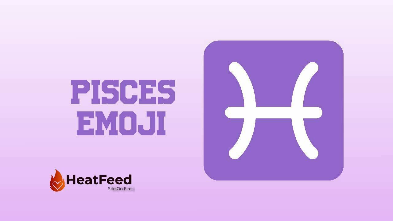 ♓ Pisces Emoji - ️ Copy And Paste 📋 - Heatfeed