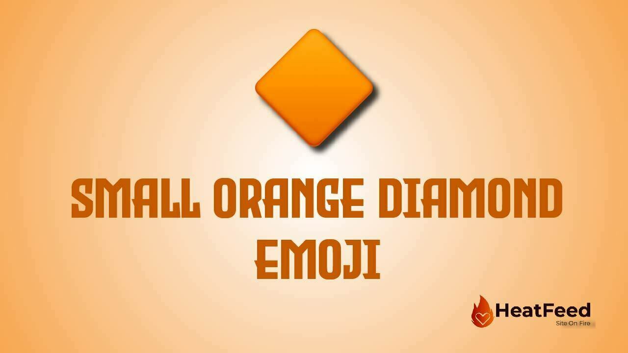 🔸 Small Orange Diamond Emoji - ️ Copy And Paste 📋 - Heatfeed