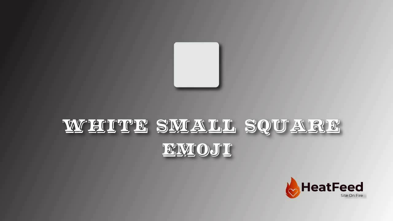 ️ White Small Square Emoji - ️ Copy And Paste 📋 - Heatfeed