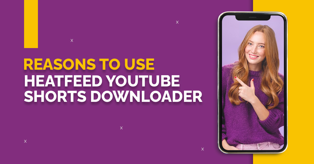 Reasons To Use Heatfeed Youtube Shorts Downloader