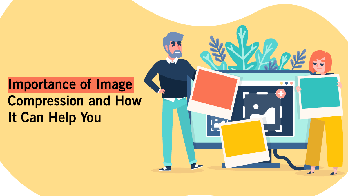 Importance of Image Compression - Need to Reduce Size