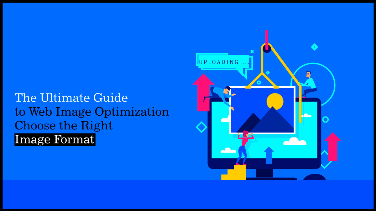 Web Image Optimization - Choose the Right Image Format